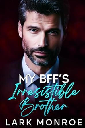 My BFF’s Irresistible Brother: An Off-Limits Enemies to Lovers Billionaire Romance - Kindle ...