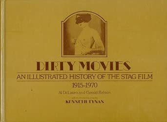 Dirty Movies: An Illustrated History of the Stag Film, 1915-1970: Al Di ...