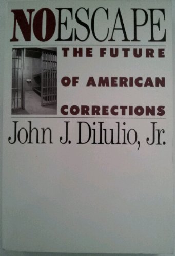 No Escape: The Future Of American Corrections: Diiulio, John J ...