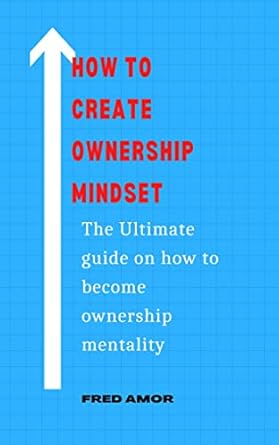 Amazon.com: How to create Ownership Mindset: The ultimate guide on how ...