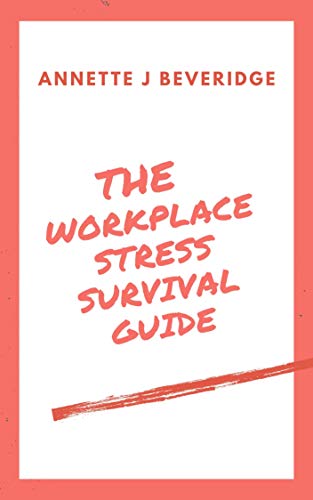 The Workplace Stress Survival Guide eBook : Beveridge, Annette J ...
