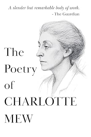 The Poetry Of Charlotte Mew: Her Complete Works | Including Farmer's ...
