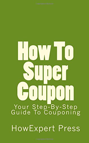 How To Super Coupon: Your Step-By-Step Guide To Couponing: HowExpert ...