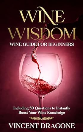 Amazon.com: Wine Wisdom: Wine Guide For Beginners. Including 50 ...
