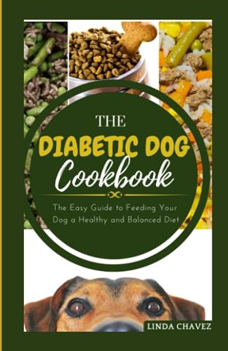 THE DIABETIC DOG COOKBOOK: The Easy Guide To Feeding Your Dog a Healthy ...
