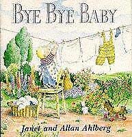 Bye Bye Baby: a Sad Story with a Happy Ending: Ahlberg, Janet ...