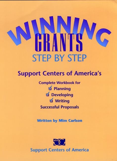 Winning Grants Step by Step: Support Centers of America's Complete ...