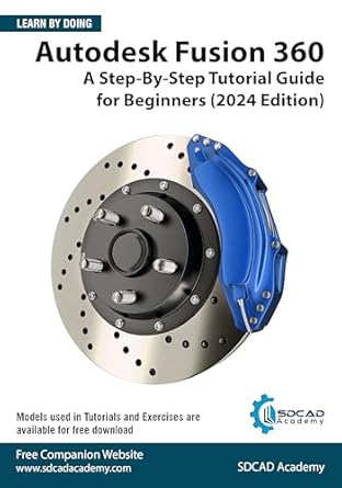 Autodesk Fusion 360: A Step-By-Step Tutorial Guide for Beginners (2024 Edition), Academy, SDCAD ...