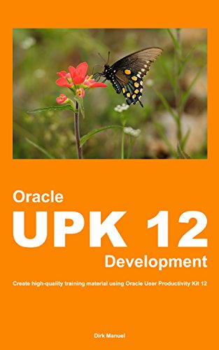 Oracle UPK 12 Development: Create high-quality training material using ...