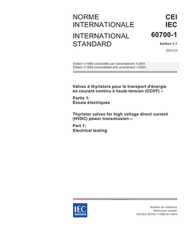 IEC 60700-1 Ed. 1.1 b:2003, Thyristor valves for high voltage direct ...