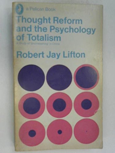 Thought Reform and the Psychology of Totalism - A Study Of Brainwashing ...