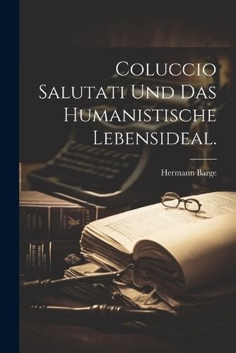 Buy Coluccio Salutati und das humanistische Lebensideal. Book Online at ...