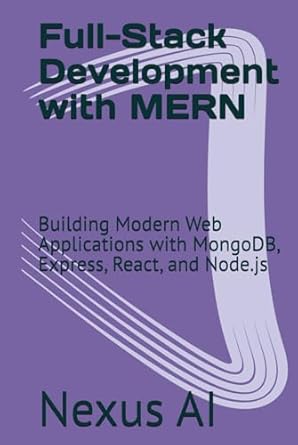 Full-Stack Development with MERN: Building Modern Web Applications with ...