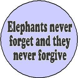 Amazon.com: ELEPHANTS NEVER FORGET AND THEY NEVER FORGIVE 1.25" Pinback ...