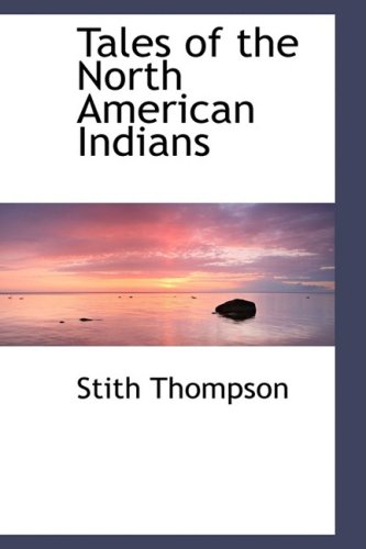 Tales of the North American Indians: Thompson, Stith: 9780559113901 ...