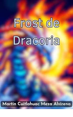 Amazon.com: Frost de Dracoria (Spanish Edition) eBook : Meza Alvirena ...