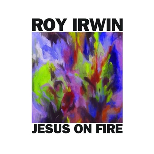 Jesus on Fire [Explicit] by Roy Irwin on Amazon Music - Amazon.com
