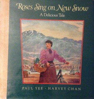 Roses Sing on New Snow : A Delicious Tale: Harvey Chan, Paul Yee ...