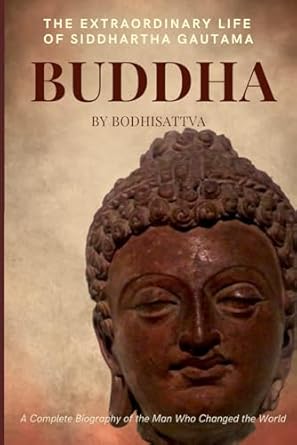 Buddha: The Extraordinary Life of Siddhartha Gautama: A Complete ...