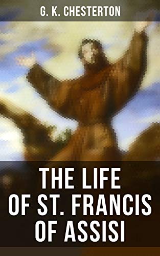 Amazon.com: The Life of St. Francis of Assisi eBook : Chesterton, G. K ...
