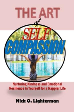 Amazon.com: The Art of Self-Compassion: Nurturing Kindness and ...