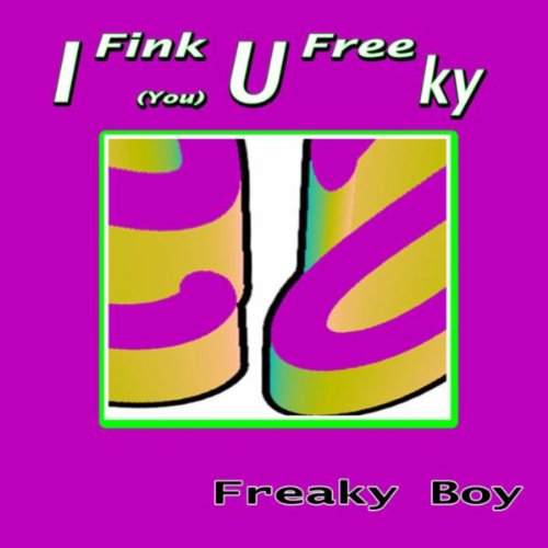I Fink U Freeky [Explicit] (I Fink You Freeky) by Freaky Boy on Amazon ...