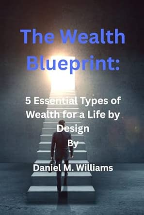Amazon.com: The Wealth Blueprint: 5 Essential Types of Wealth for a ...