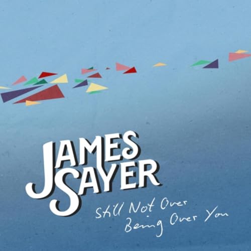 Play Still Not Over Being Over You by James Sayer on Amazon Music