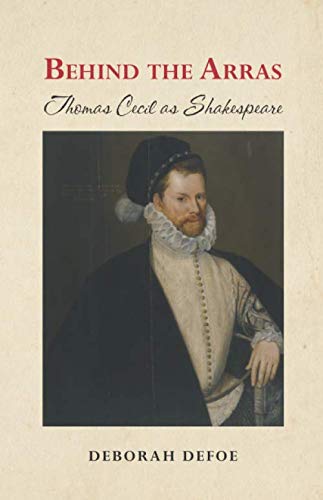 Behind the Arras: Thomas Cecil as Shakespeare: Defoe, Deborah ...