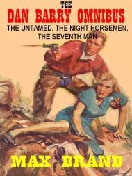 The Dan Barry Omnibus: Untamed; The Night Horsemen; The Seventh Man ...