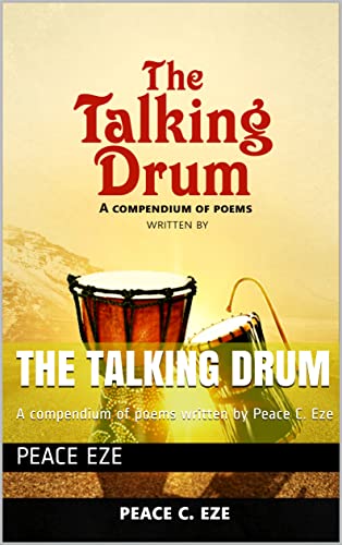 The Talking Drum: A compendium of poems written by Peace C. Eze eBook ...