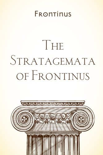 The Stratagemata of Frontinus: Frontinus, Bennett, Charles E ...