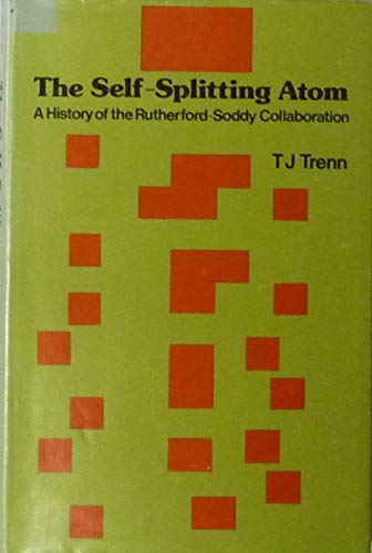 The self-splitting atom: The history of the Rutherford-Soddy ...