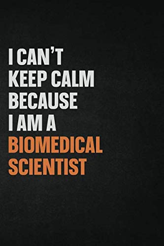 I Can't Keep Calm Because I Am A Biomedical scientist: Inspirational ...