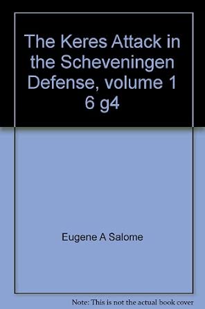 The Keres Attack in the Scheveningen Defense, volume 1 6 g4: Eugene A ...