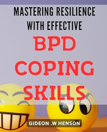 Mastering Resilience with Effective BPD Coping Skills: Unlocking Inner Strength with Proven ...
