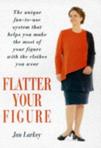 Flatter Your Figure: Your Step-by-step Guide... by Jan Larkey