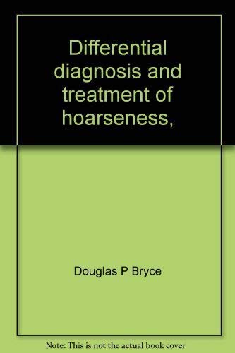 Differential diagnosis and treatment of hoarseness,: Bryce, Douglas P ...