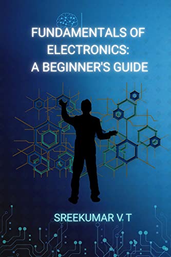 Fundamentals of Electronics: A Beginner's Guide eBook : V T, SREEKUMAR: Amazon.in: Kindle Store