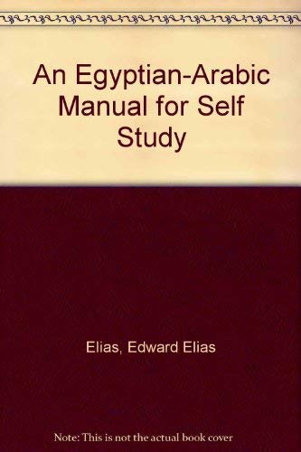 An Egyptian-Arabic Manual for Self Study: Elias, Edward Elias ...