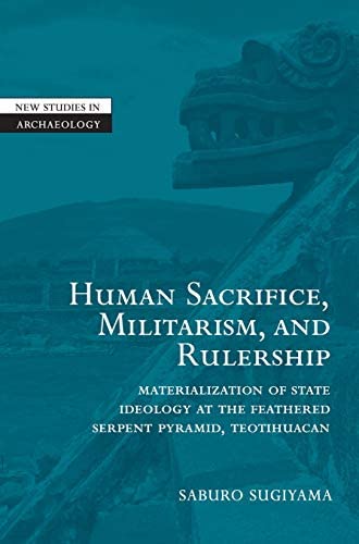 Human Sacrifice, Militarism, and Rulership: Materialization of State ...