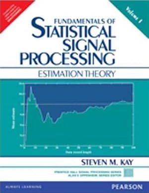 Fundamentals of Statistical Signal Processing, Volume I: Estimation ...