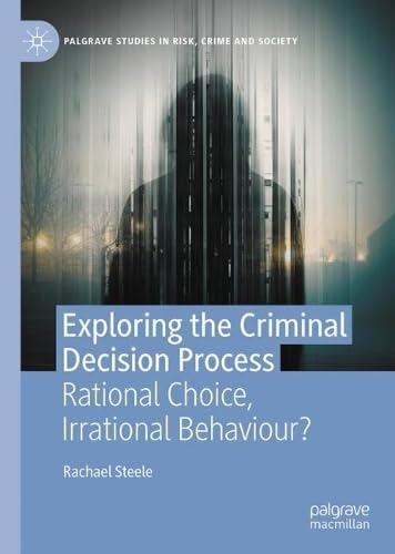 Buy Exploring the Criminal Decision Process: Rational Choice ...