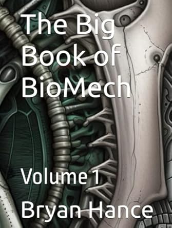 The Big Book of BioMech: Volume 1: Hance, Bryan E: 9798389001503 ...
