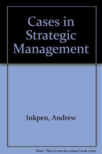 Cases in Strategic Management: Inkpen, Andrew C., Beamish, Paul W ...