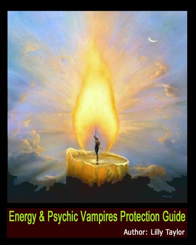 Learn How To Protect Against Energy and Psychic Vampires: Practical ...