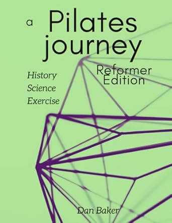 A Pilates Journey - Reformer Edition: History Science Exercise: Baker ...
