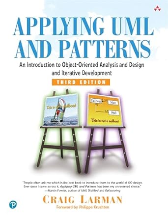 Applying UML and Patterns: An Introduction to Object-Oriented Analysis and Design and Iterative ...