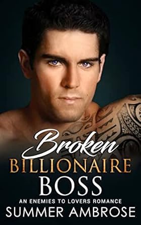 Broken Billionaire Boss: An Enemies To Lovers Romance - Kindle edition by Ambrose, Summer ...