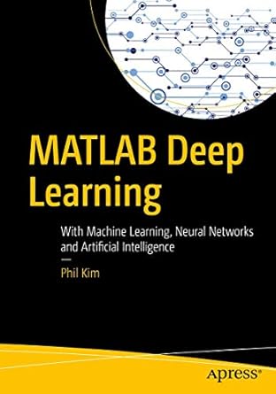 MATLAB Deep Learning: With Machine Learning, Neural Networks and ...